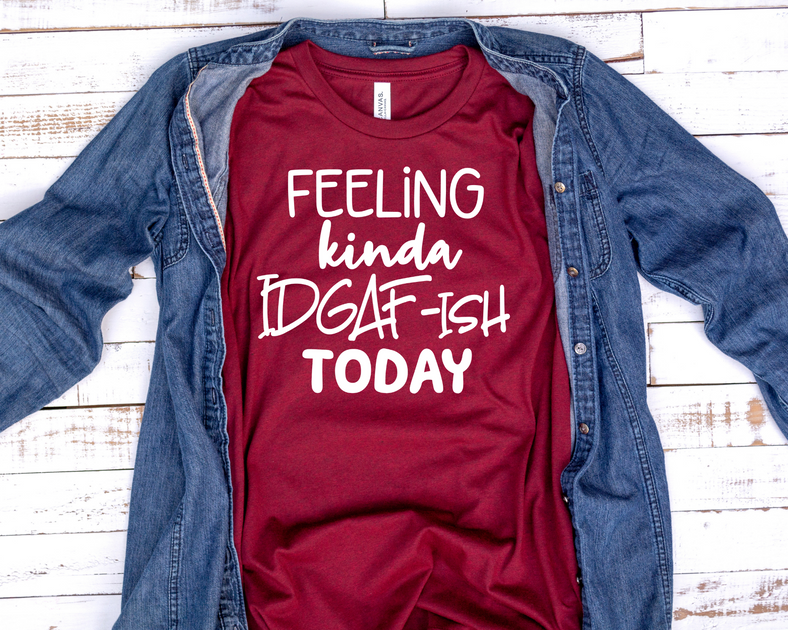 Feeling Kinda IDGAF-ish Today (1-Color) – Thanks 2 Blanks